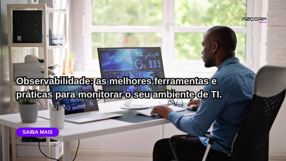 As melhores práticas e ferramentas de observabilidade para monitorar o ...
